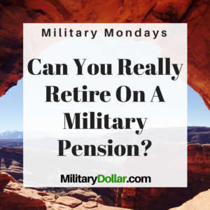 Retiring On A Military Pension Case Studies - Military Dollar